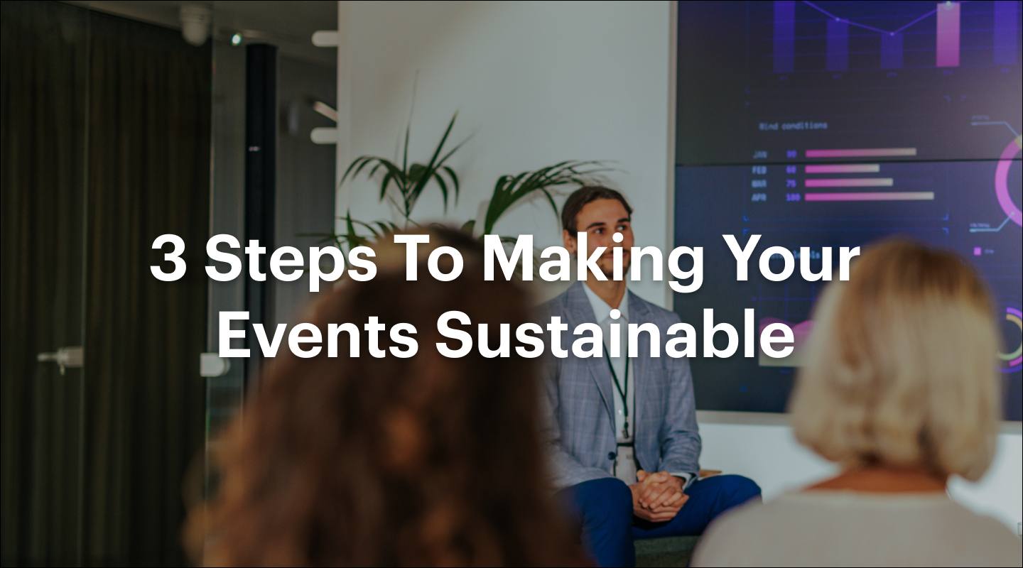 3 Steps To Making Your Events Sustainable